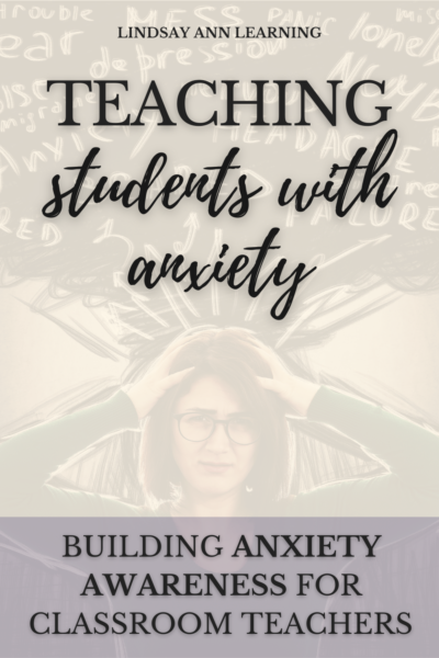 Secrets to Teaching Students with Anxiety - Lindsay Ann Learning ...