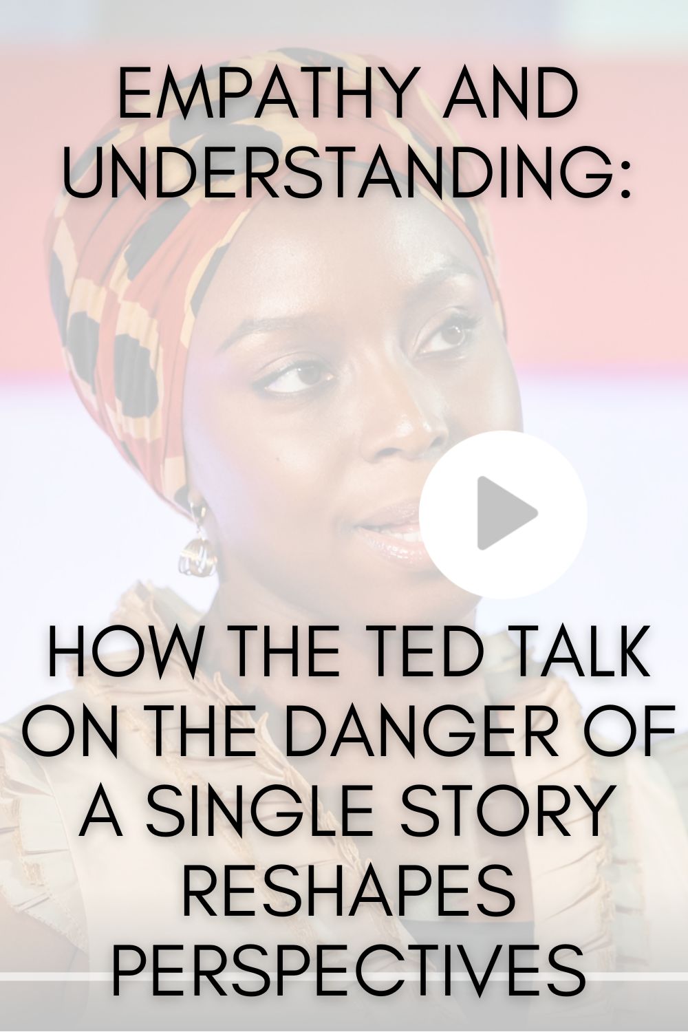 Empathy and Understanding: How the TED Talk on the Danger of a Single ...